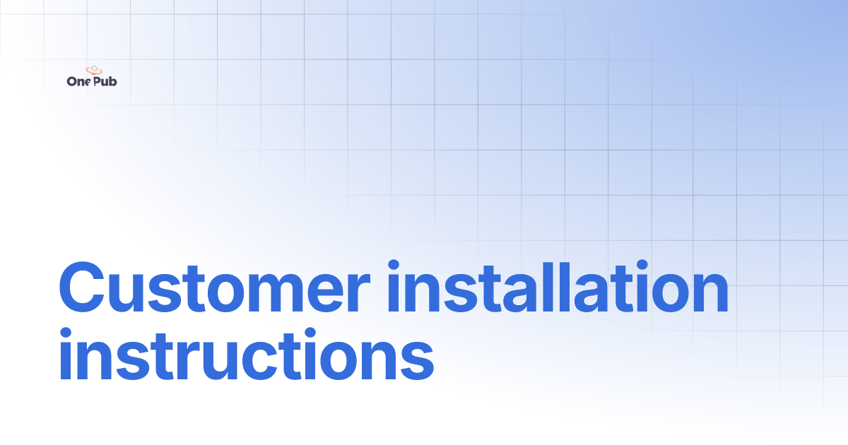 Customer installation instructions | onepub.dev